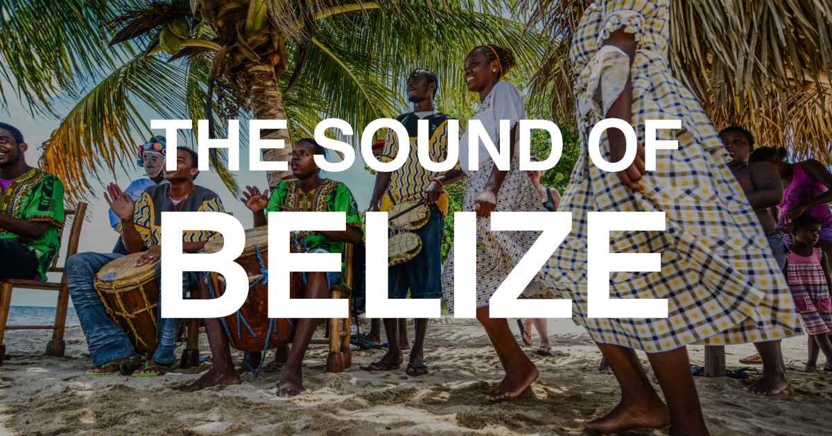 The Sound of Belize: Experience Culture Through Music