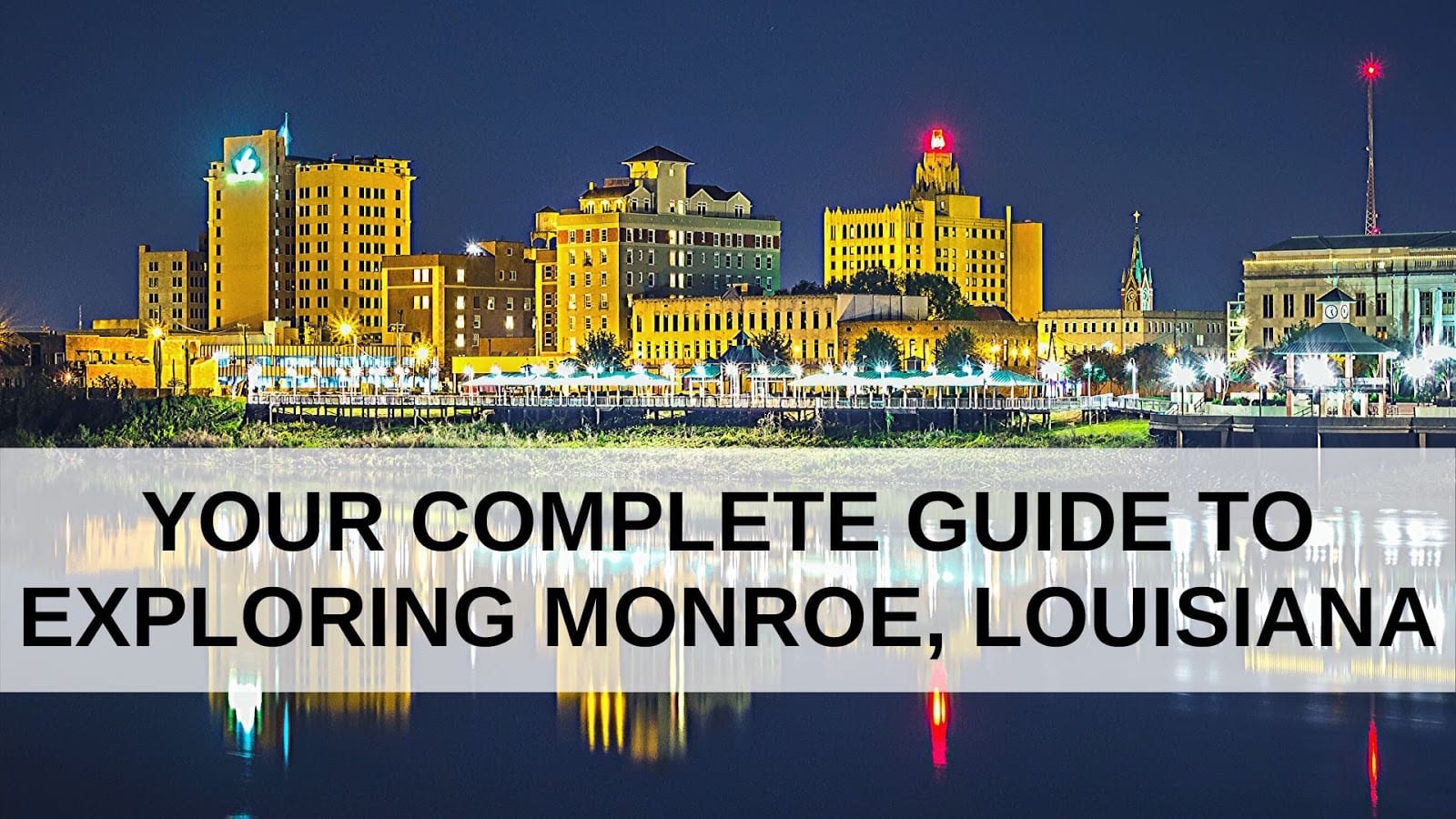 Your Complete Guide to Exploring Monroe, Louisiana