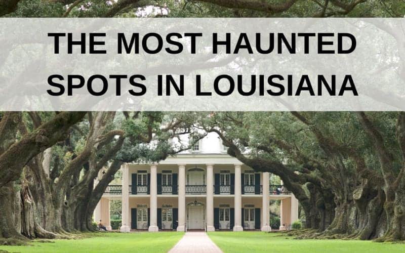 The Most Haunted Spots in Louisiana