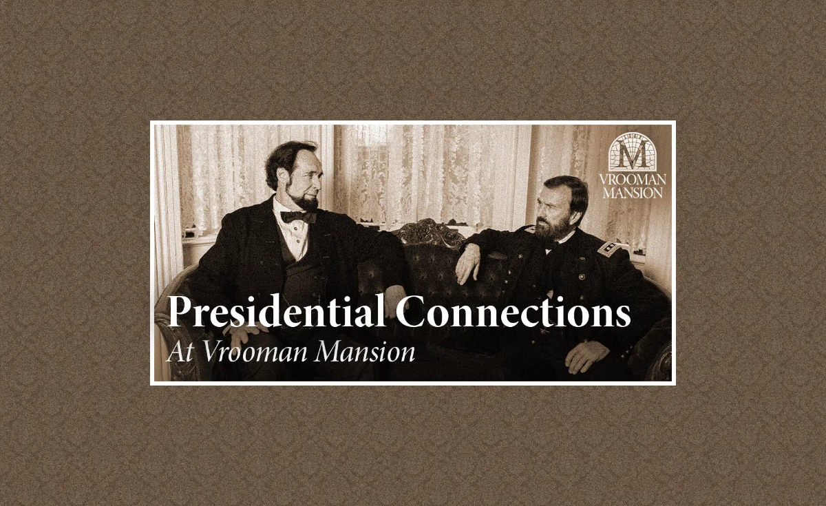 Presidential Connections at Vrooman Mansion in Bloomington, IL
